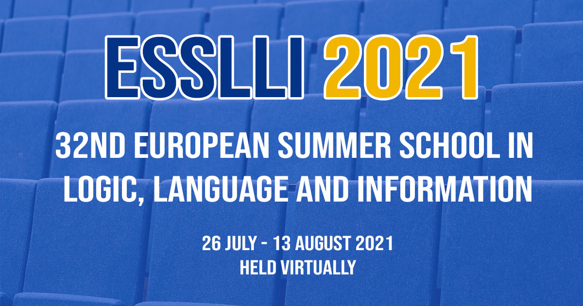 ESSLLI 2021 - 32nd European Summer School in Logic, Languages and ...